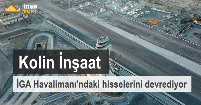 Kolin İnşaat İGA Havalimanındaki Hisselerini Devrediyor - İnşaPORT ...